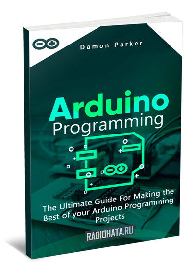 Arduino Programming The Ultimate Guide For Making The Best Of Your Arduino Programming Projects