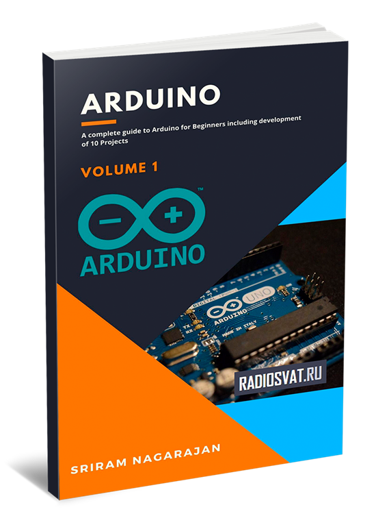 Arduino A Complete Guide To Arduino For Beginners Including Development Of 10 Projects Volume